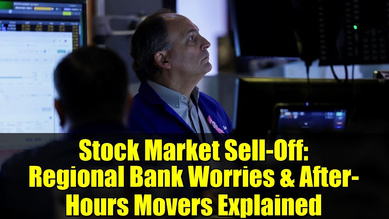 Stock Market Sell-Off: Regional Bank Worries & After-Hours Movers ...
