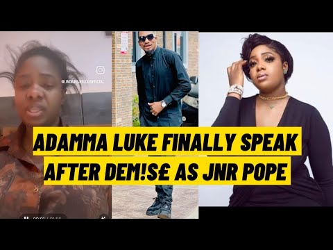 Adamma Luke finally speak after jnr pope d£@th as she realised life ...