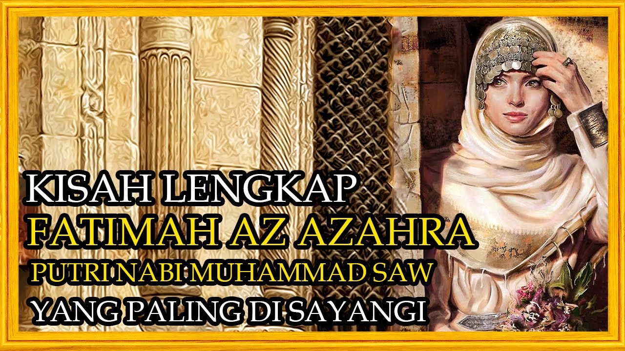 Kisah Fatimah Putri Muhammad SAW Yang Sangat Ia Sayangi Dan Pemimpin ...
