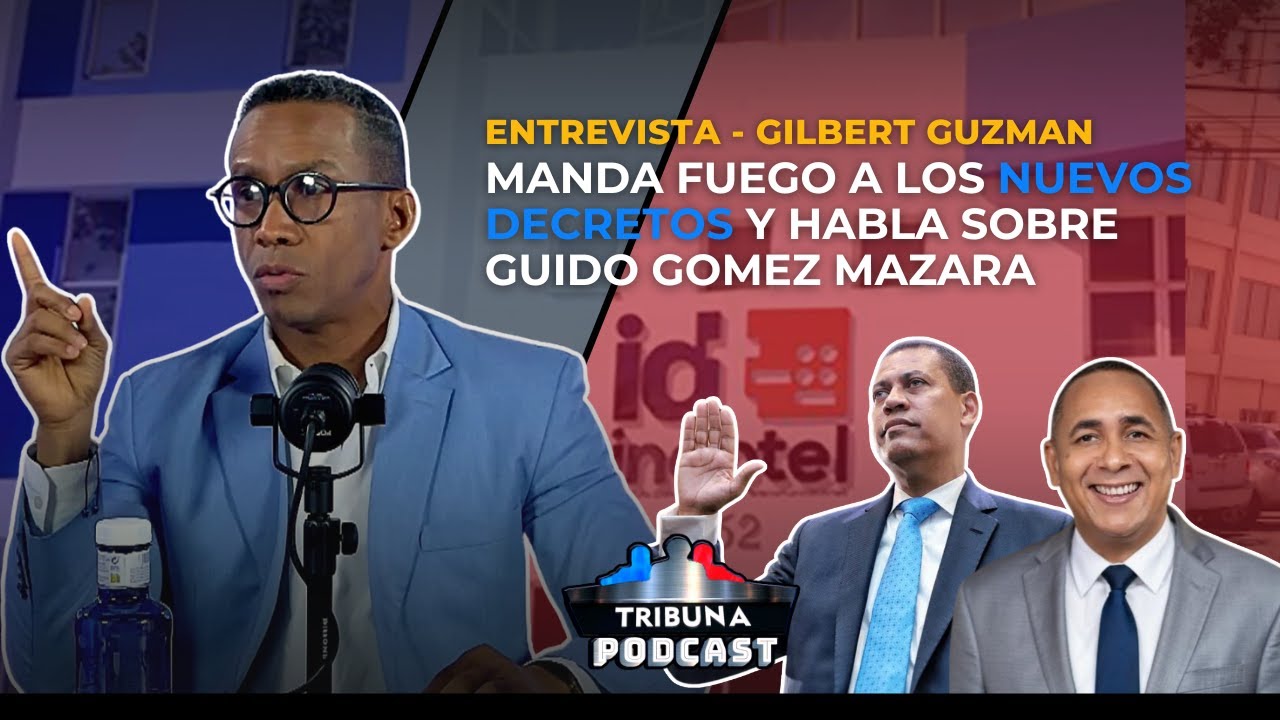 Gilbert Guzmán: “Manda fuego a los nuevos decretos y habla sobre Guido ...