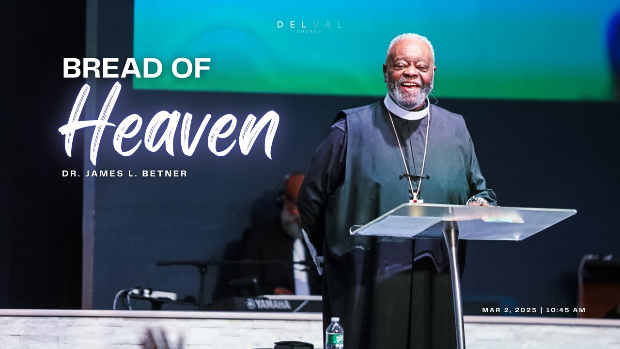 Bread of Heaven | Dr. James L. Betner | DelVal Church - 03/02/2025 10 ...