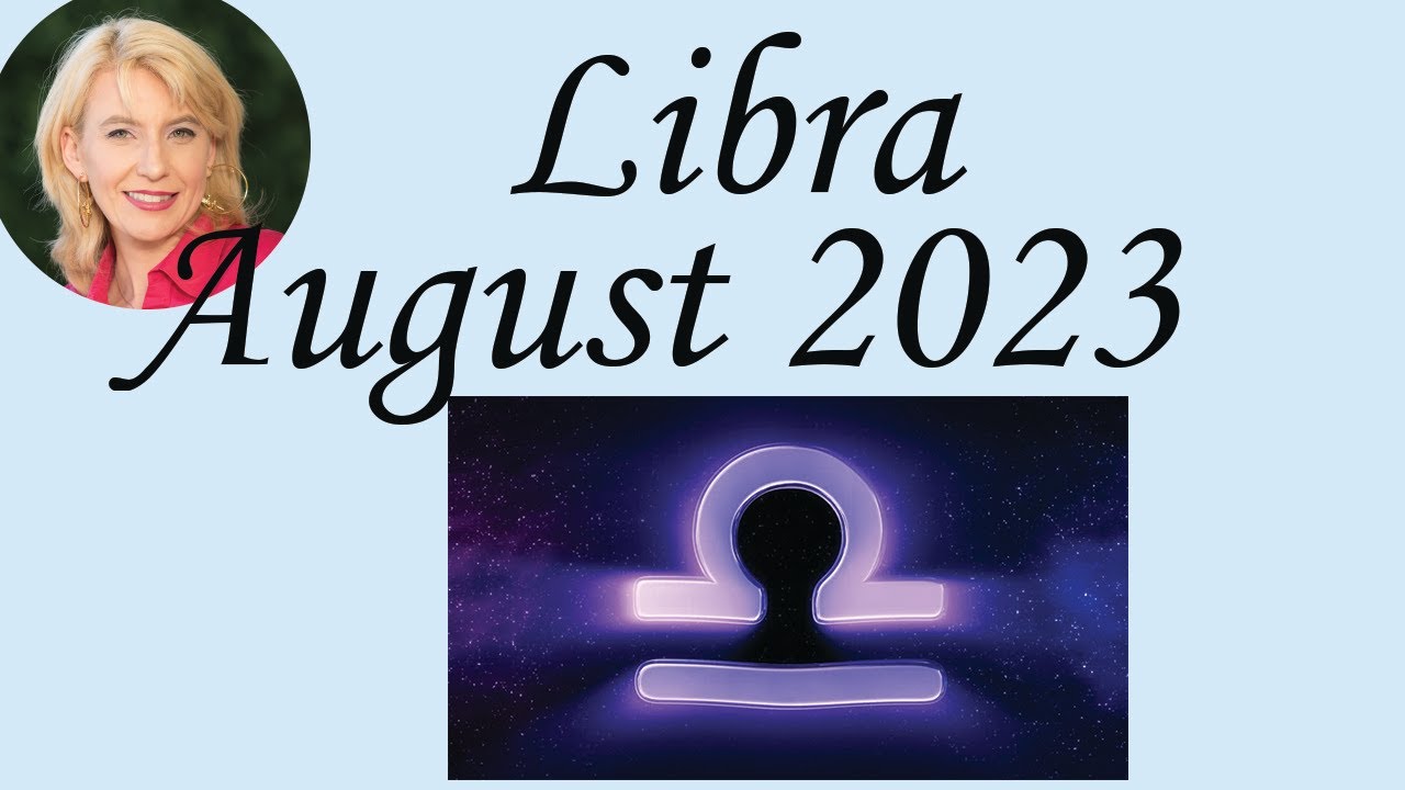 Libra August 2023 Astrology / Psychic Horoscope Forecast - YouTube