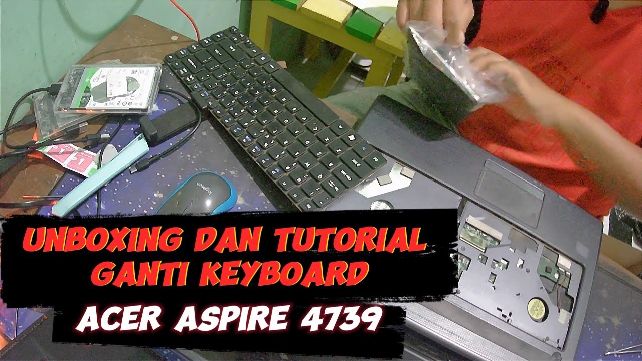 Unboxing dan Tutorial Pergantian Keyboard Laptop Acer Aspire 4739 ...