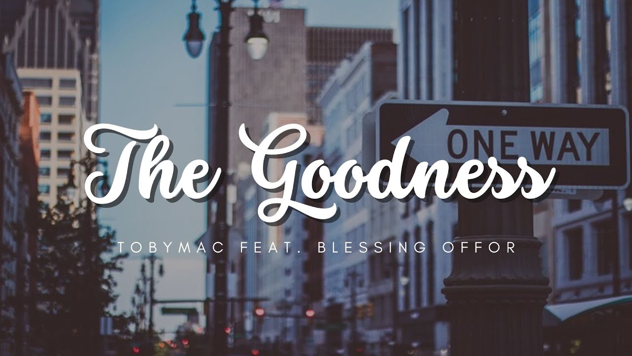 The Goodness - TobyMac feat. Blessing Offor (TRADUÇÃO) - YouTube