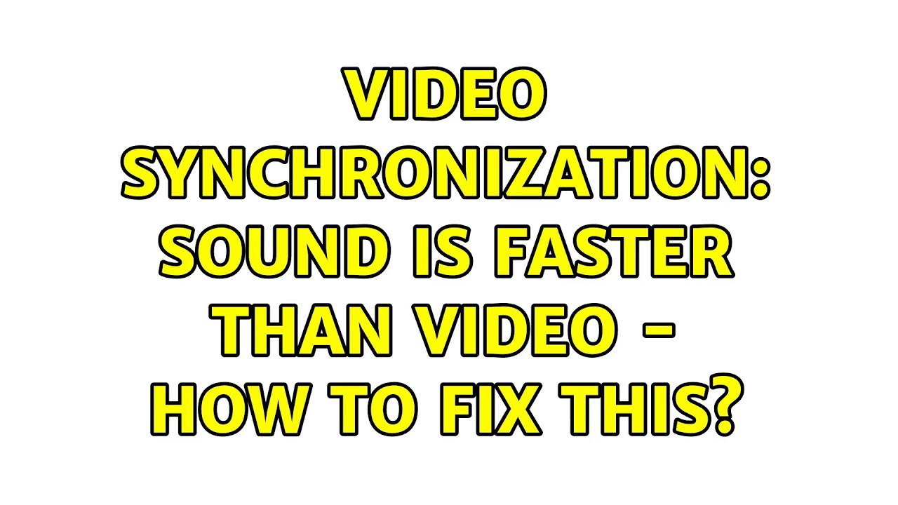 Video synchronization: Sound is faster than video - how to fix this ...