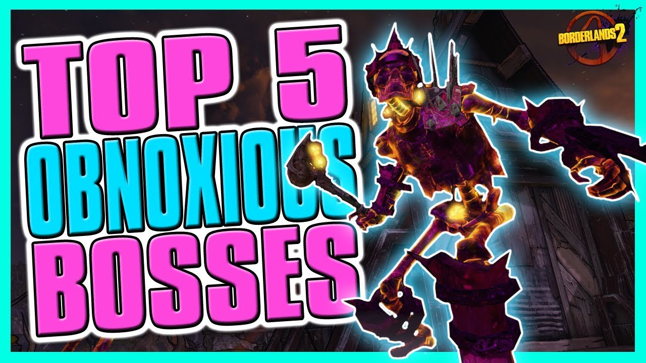 Borderlands 2 | TOP 5 MOST OBNOXIOUS BOSSES - YouTube