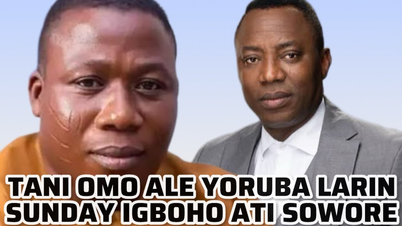TANI OMO ALE YORUBA LARIN SUNDAY IGBOHO ATI SOWORE - YouTube