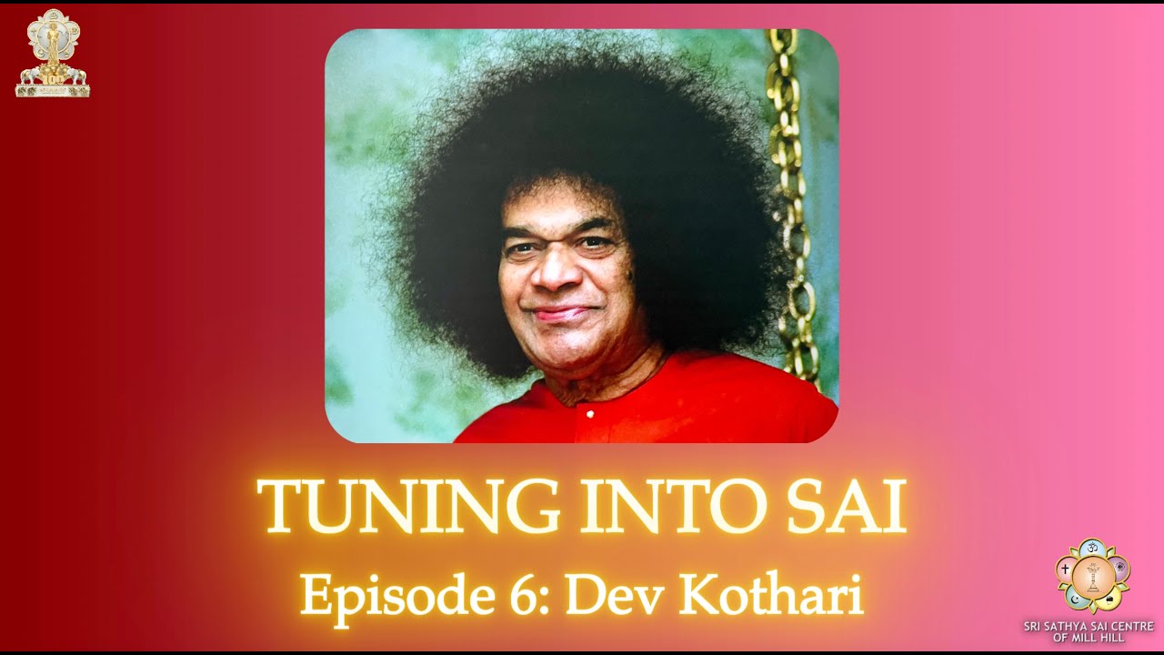 Dev Kothari | Episode 6 | Tuning Into Sai | Mill Hill Sai Centre | SSSOUK - YouTube