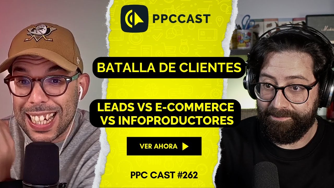 Batalla de clientes. Leads vs E-Commerce vs Infoproductores | PPC Cast ...