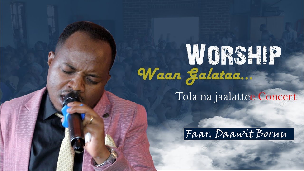 "waan Galataa" amazing worship by singer dawit boru - YouTube