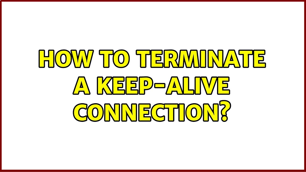Ubuntu: How to terminate a Keep-Alive connection? - YouTube