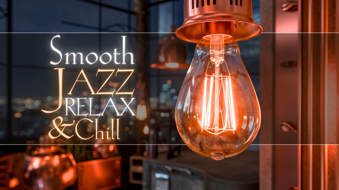 SMOOTH JAZZ Relax & Chill | Perfect Background Music for Work and ...