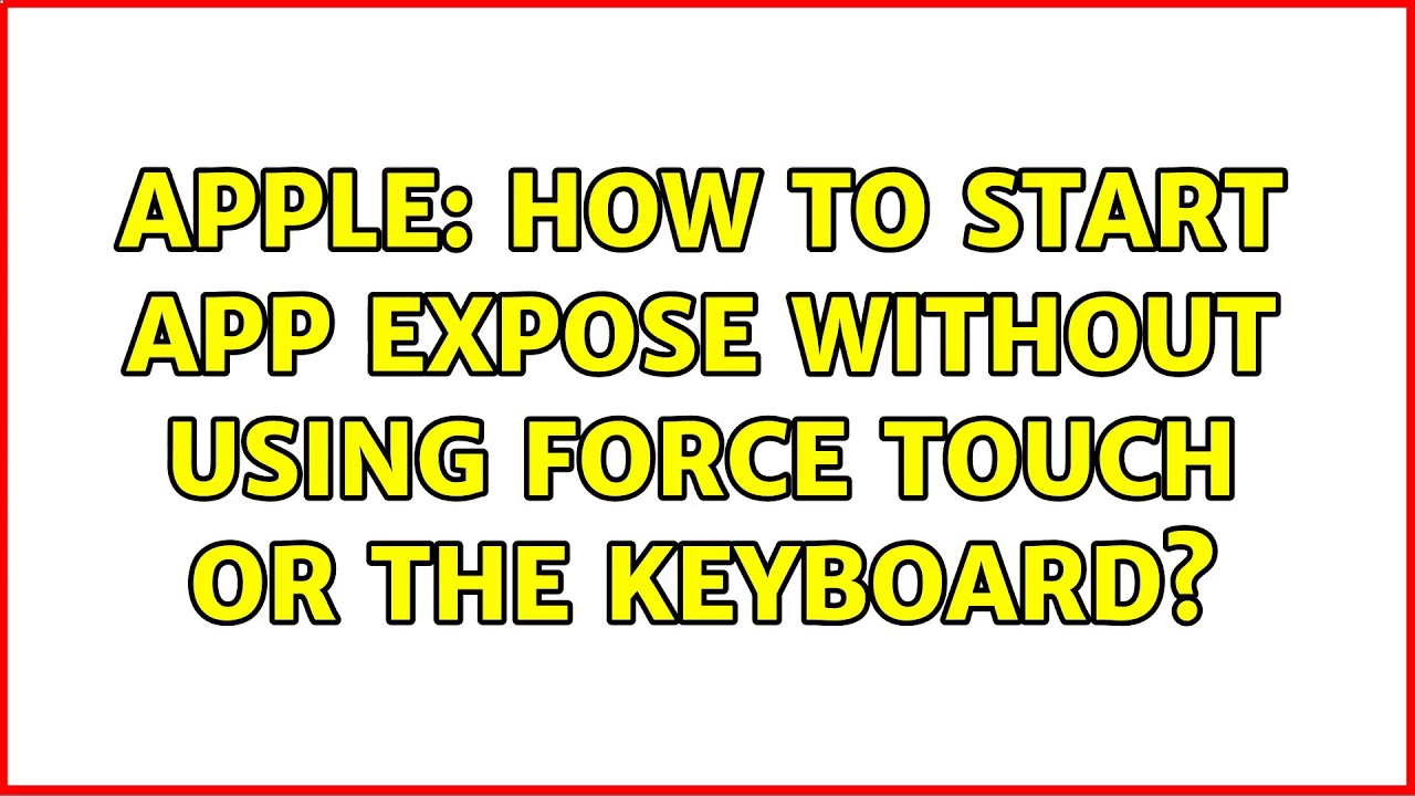 Apple: How to start App Expose without using Force Touch or the ...