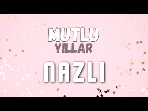 Doğum günün kutlu olsun Nazlı | İyiki doğdun Nazlı