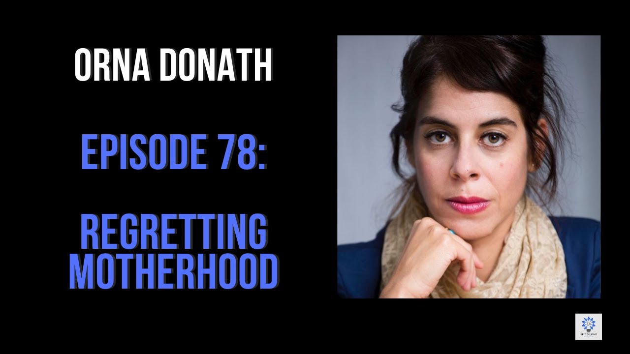 Episode 78: Orna Donath - Regretting Motherhood - YouTube