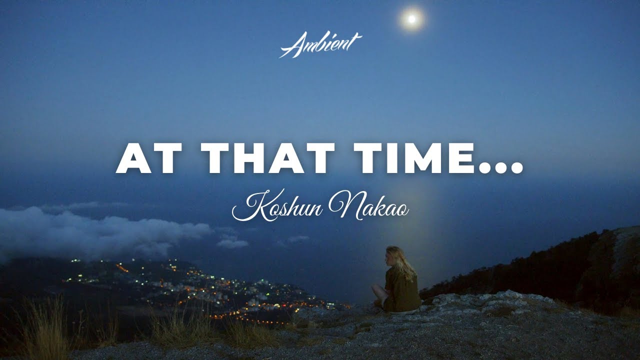 Koshun Nakao - at that time... [cinematic piano ambient] - YouTube
