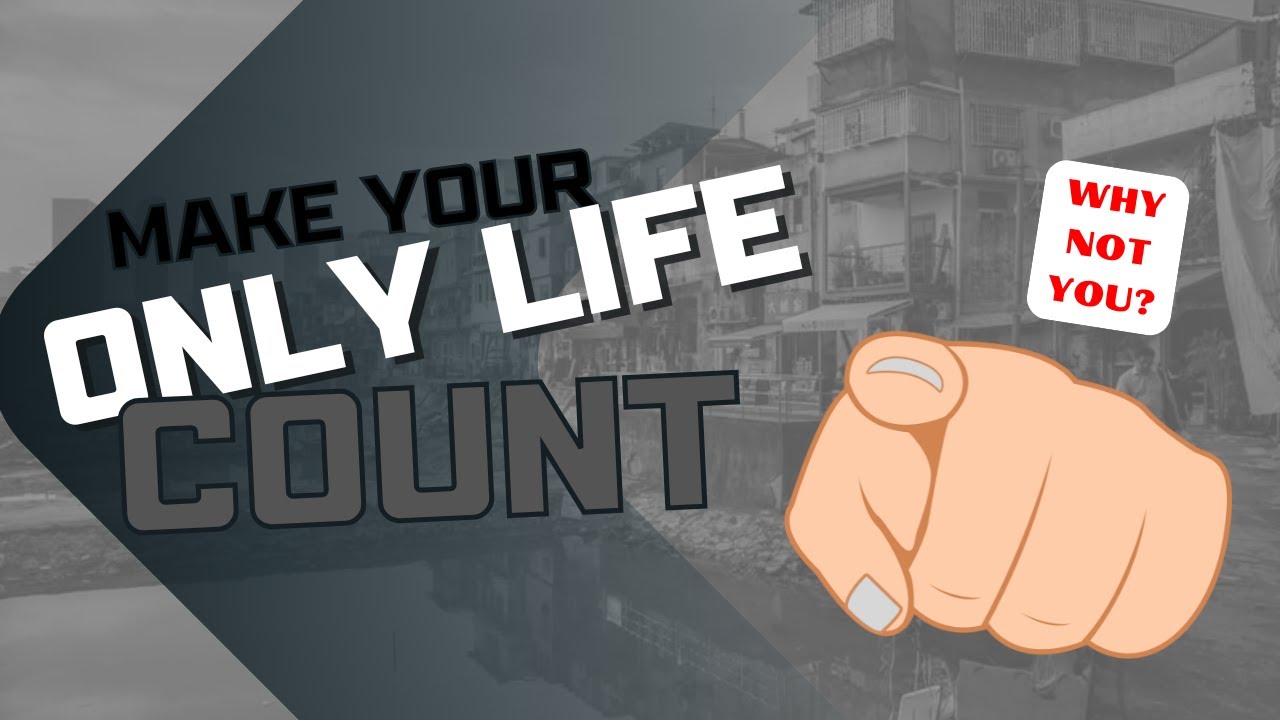 You have one Life, make it Count. WHY NOT YOU? - YouTube