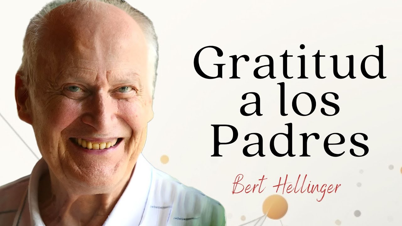 Gratitud a nuestros padres / Bert Hellinger - YouTube