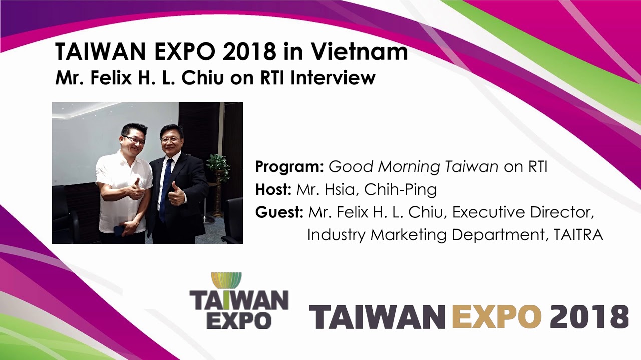 TAIWAN EXPO 2018 in Vietnam – Mr. Felix H. L. Chiu on RTI Interview ...