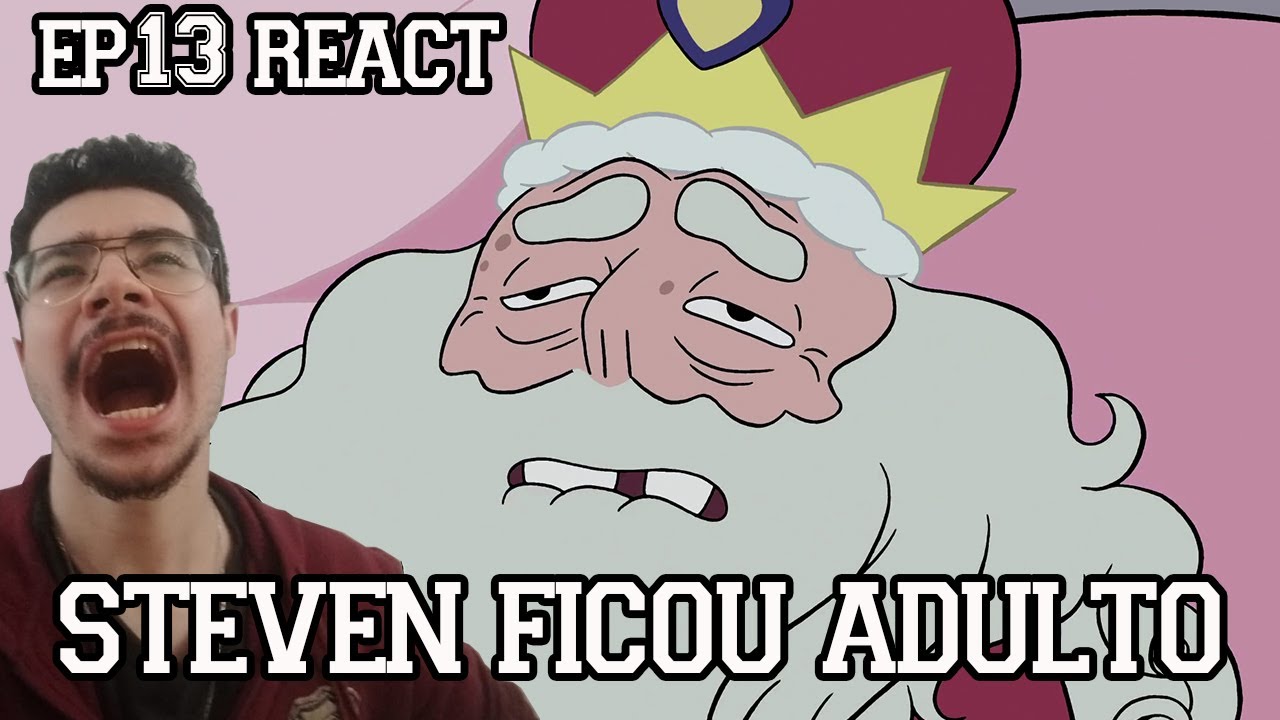 STEVEN FICOU ADULTO, QUASE FOI DE F - Steven Universo Episódio 13 React ...