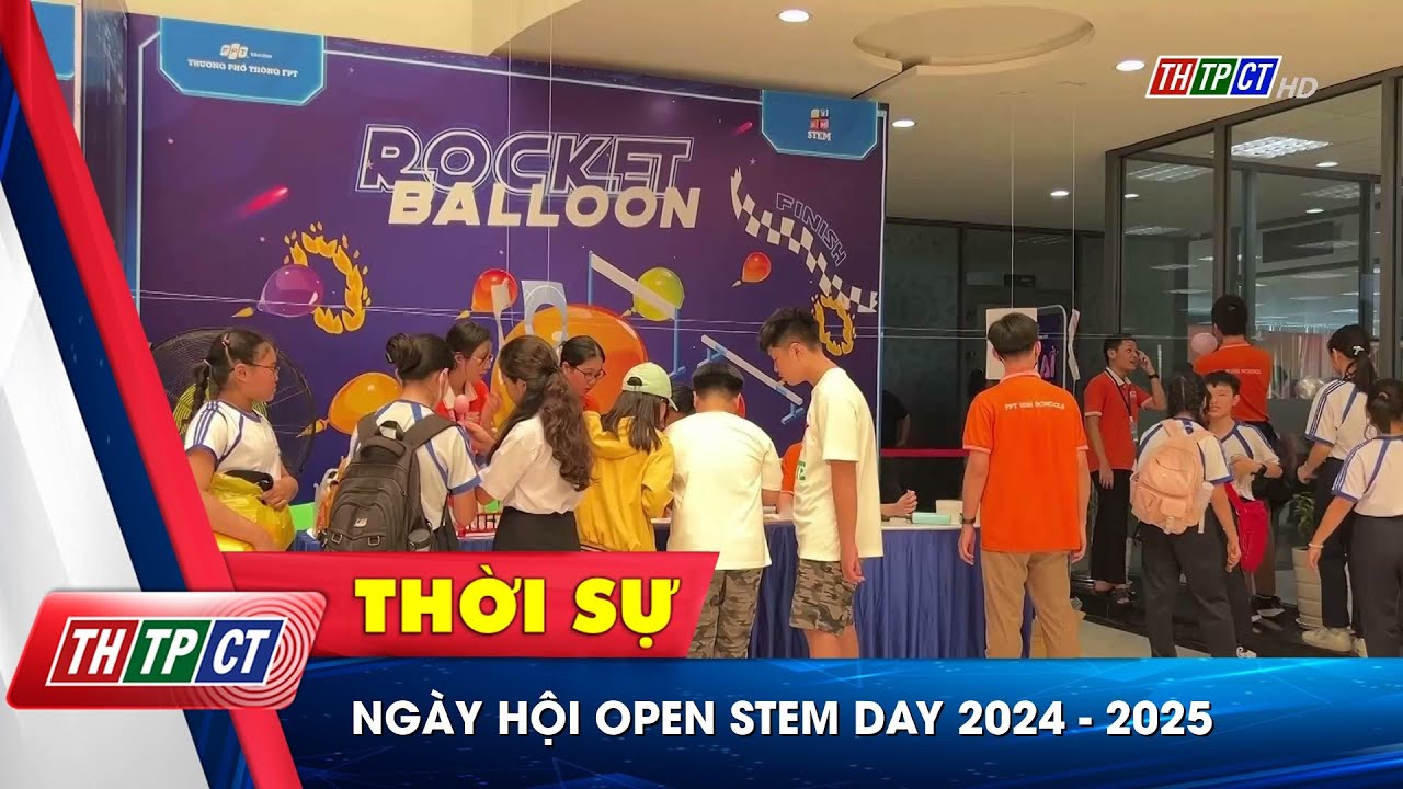 Ngày hội Open Stem Day 2024 – 2025 | Cần Thơ TV - YouTube