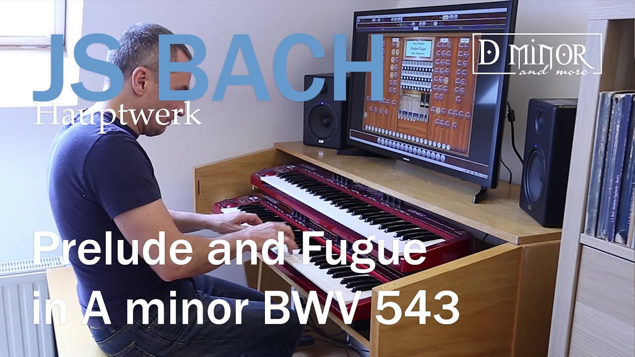 JS BACH - Prelude and Fugue in A minor BWV 543 - Hauptwerk - YouTube