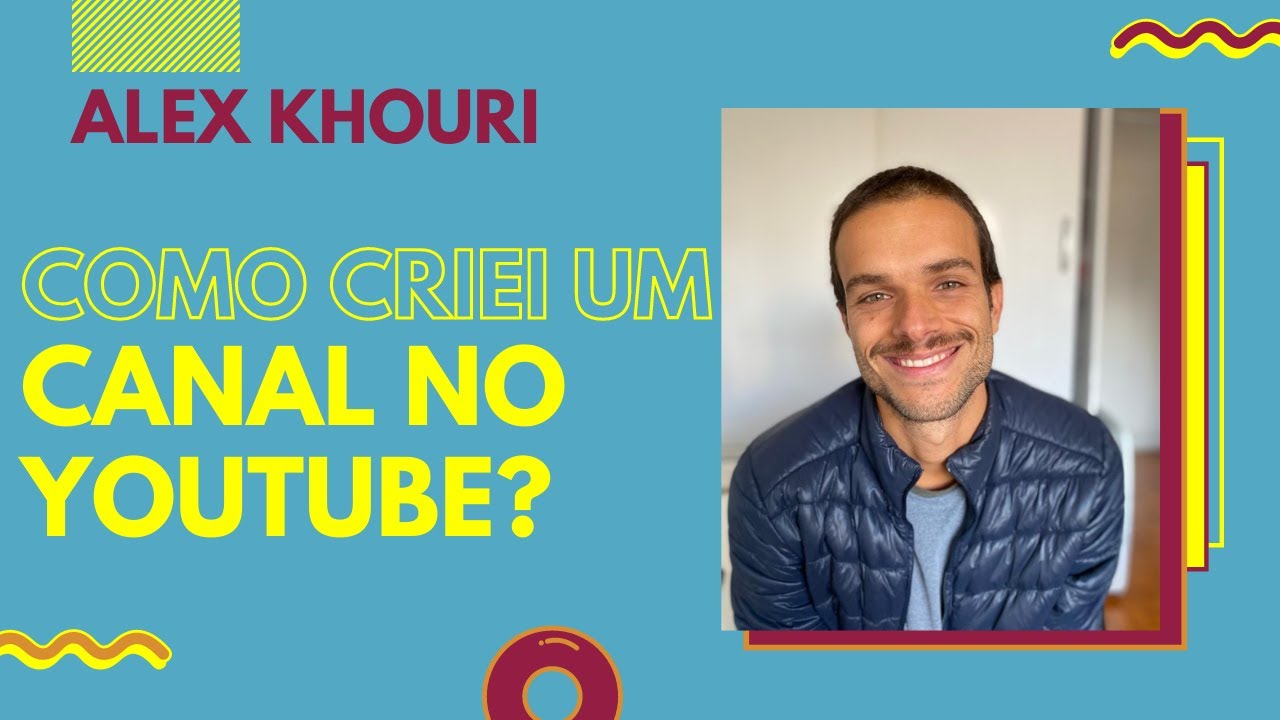 COMO CRIEI UM CANAL NO YOUTUBE | ALEX KHOURI | TRANSIÇÃO DE CARREIRA ...