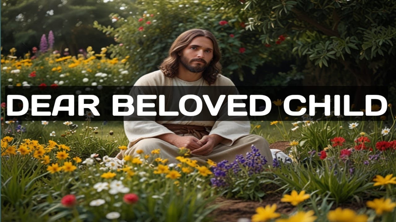 DEAR BELOVED CHILD | JESUS THE SAVIOUR | GOD MESSAGE TODAY | GOD SAY ...