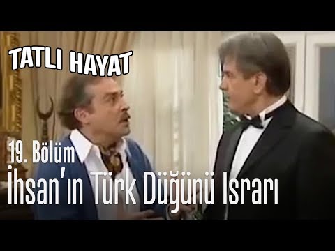 İhsan'ın Türk düğünü ısrarı - Tatlı Hayat 19. Bölüm