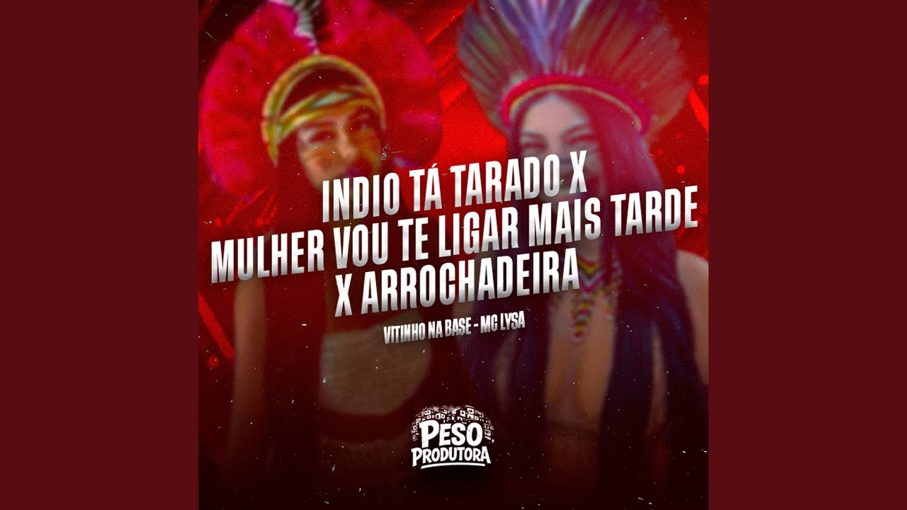 Indio Tá Tarado X Mulher Vou Te Ligar Mais Tarde X Arrochadeira - YouTube