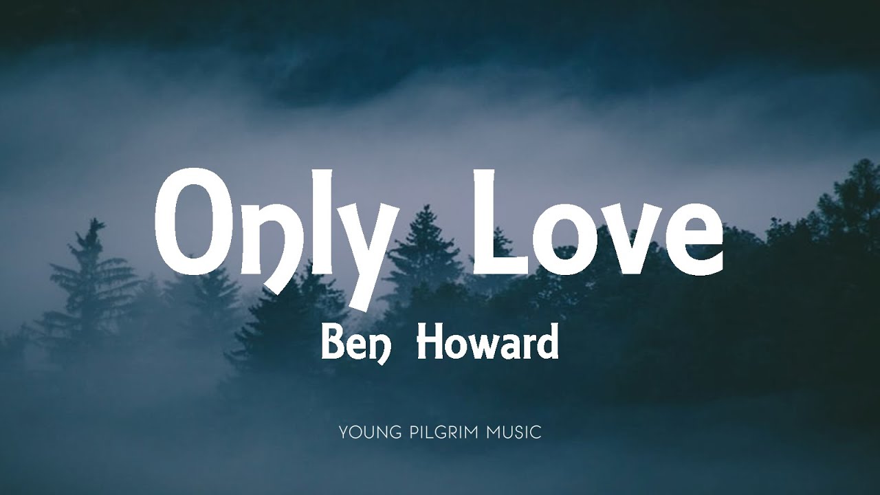 Ben Howard - Only Love (Lyrics) - Every Kingdom (2011) - YouTube