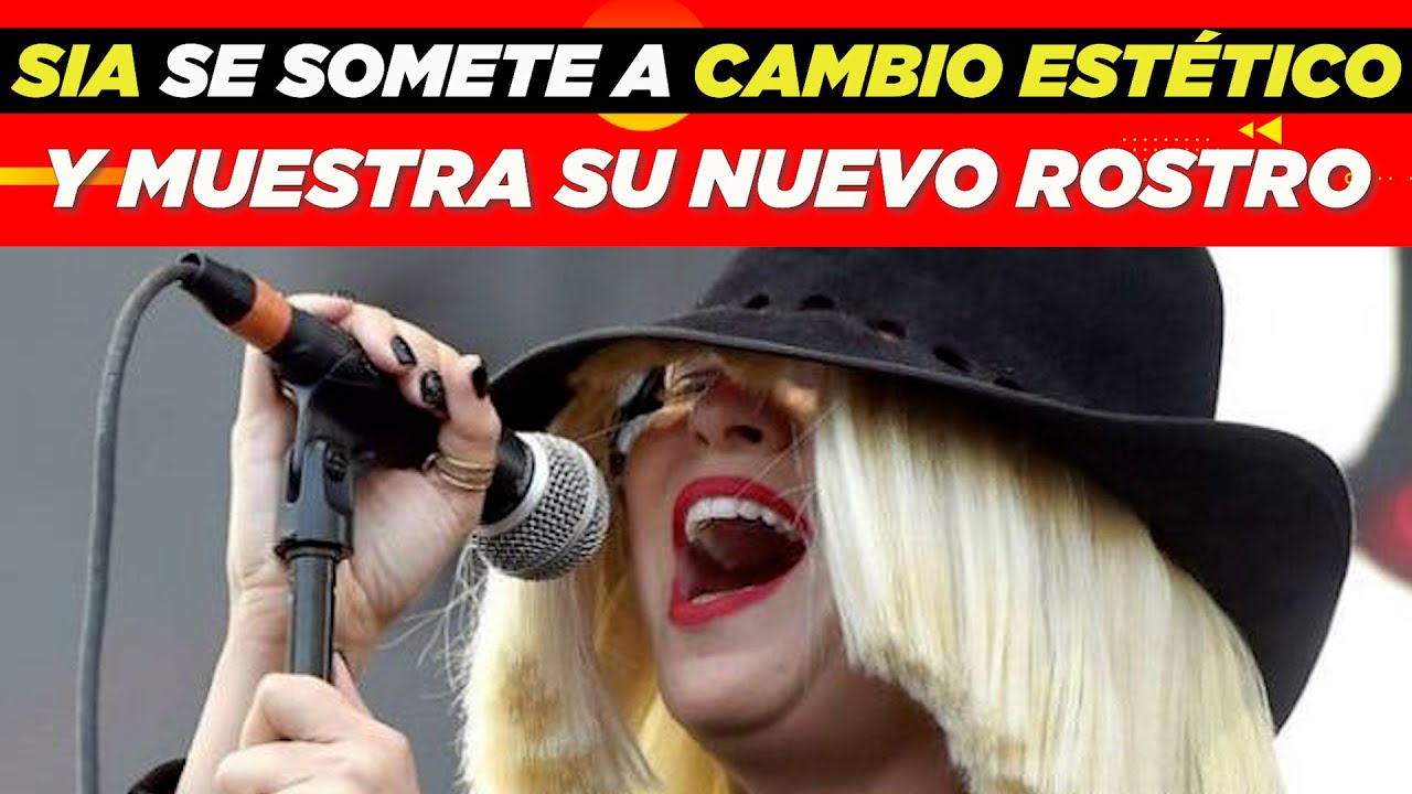Sia se somete a cambio estético y muestra su nuevo rostro😱👌🏻 - YouTube