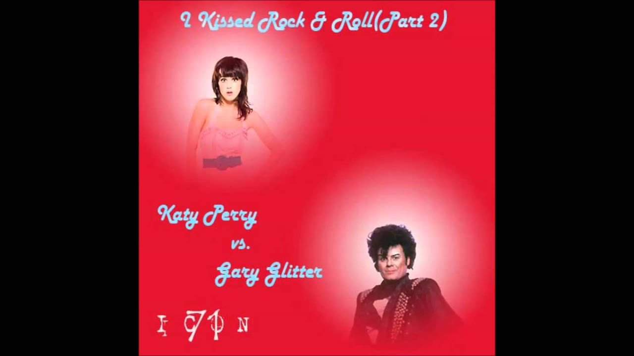 Katy Perry vs Gary Glitter - I Kissed Rock n Roll (part 2) - YouTube