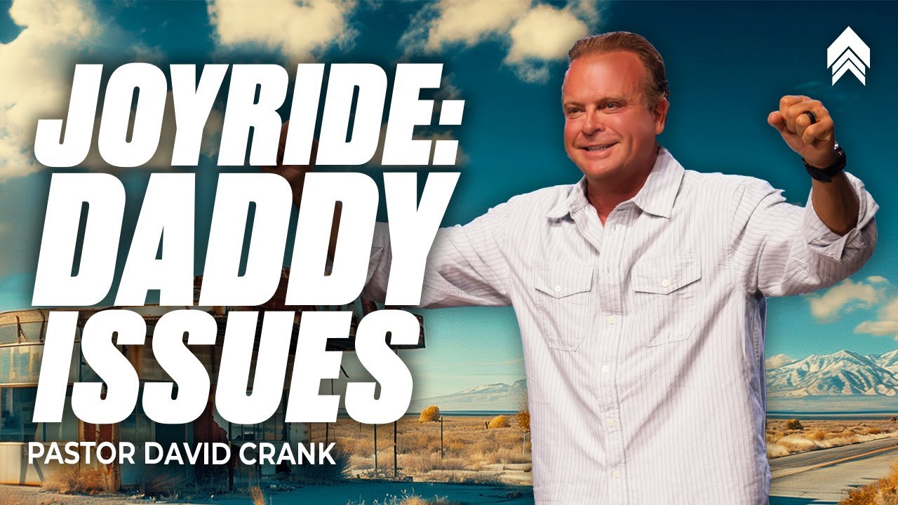 Joyride: Overcoming Daddy Issues | Pastor David Crank | FaithChurch.com - YouTube