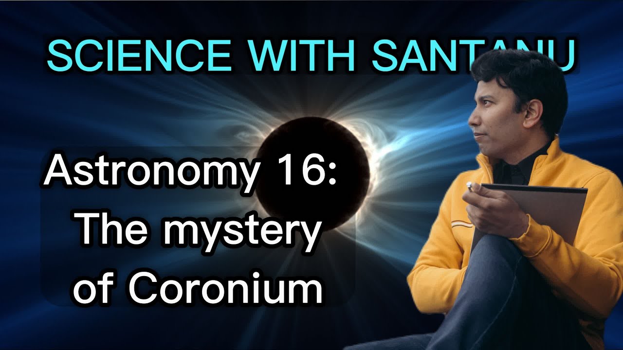 Astronomy #16 SUN: The mystery of Coronium #sun #SciencewithSantanu ...