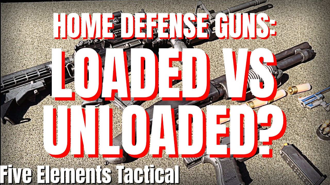 LOADED OR UNLOADED? - HOME DEFENSE GUNS - How to set up your Guns for ...
