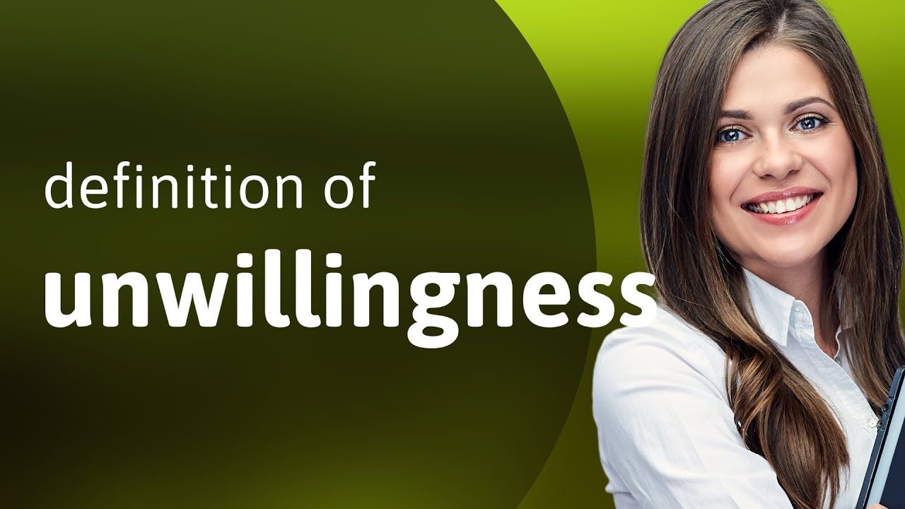 Unwillingness — meaning of UNWILLINGNESS - YouTube