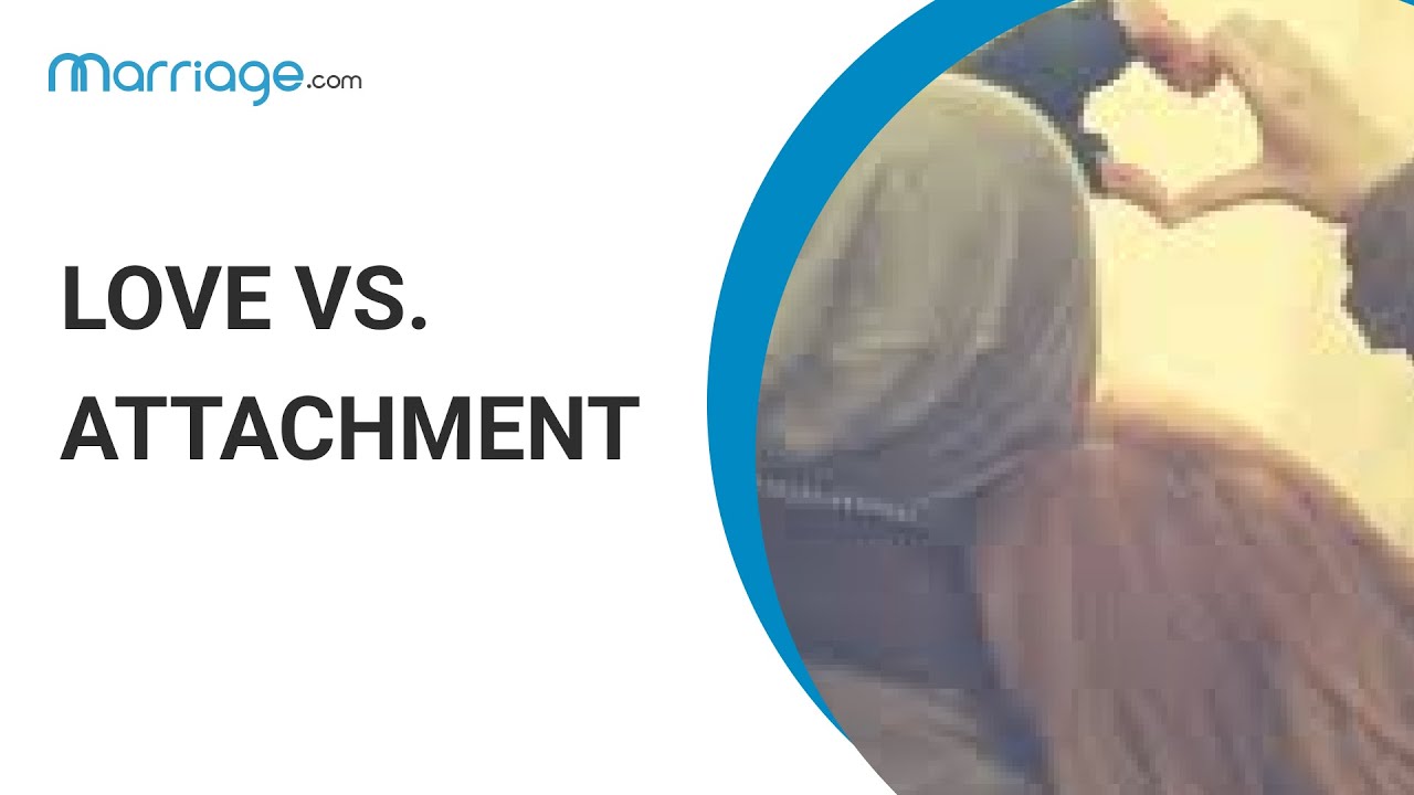 Love vs. Attachment: What’s the Difference? - YouTube