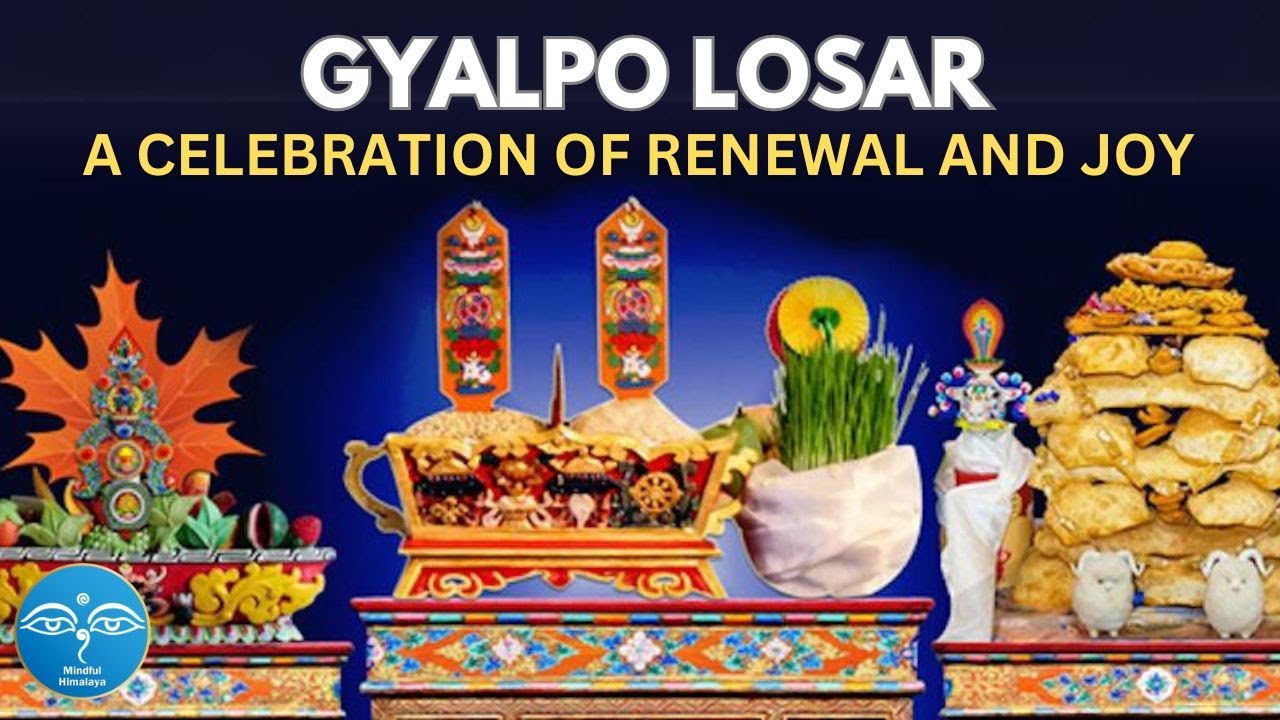 GYALPO LOSAR: A CELEBRATION OF RENEWAL AND JOY - YouTube