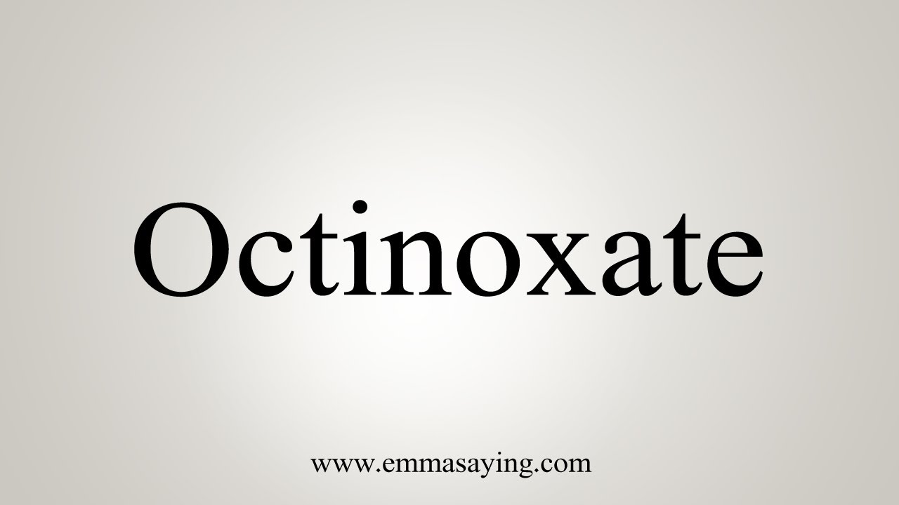 How To Say Octinoxate - YouTube
