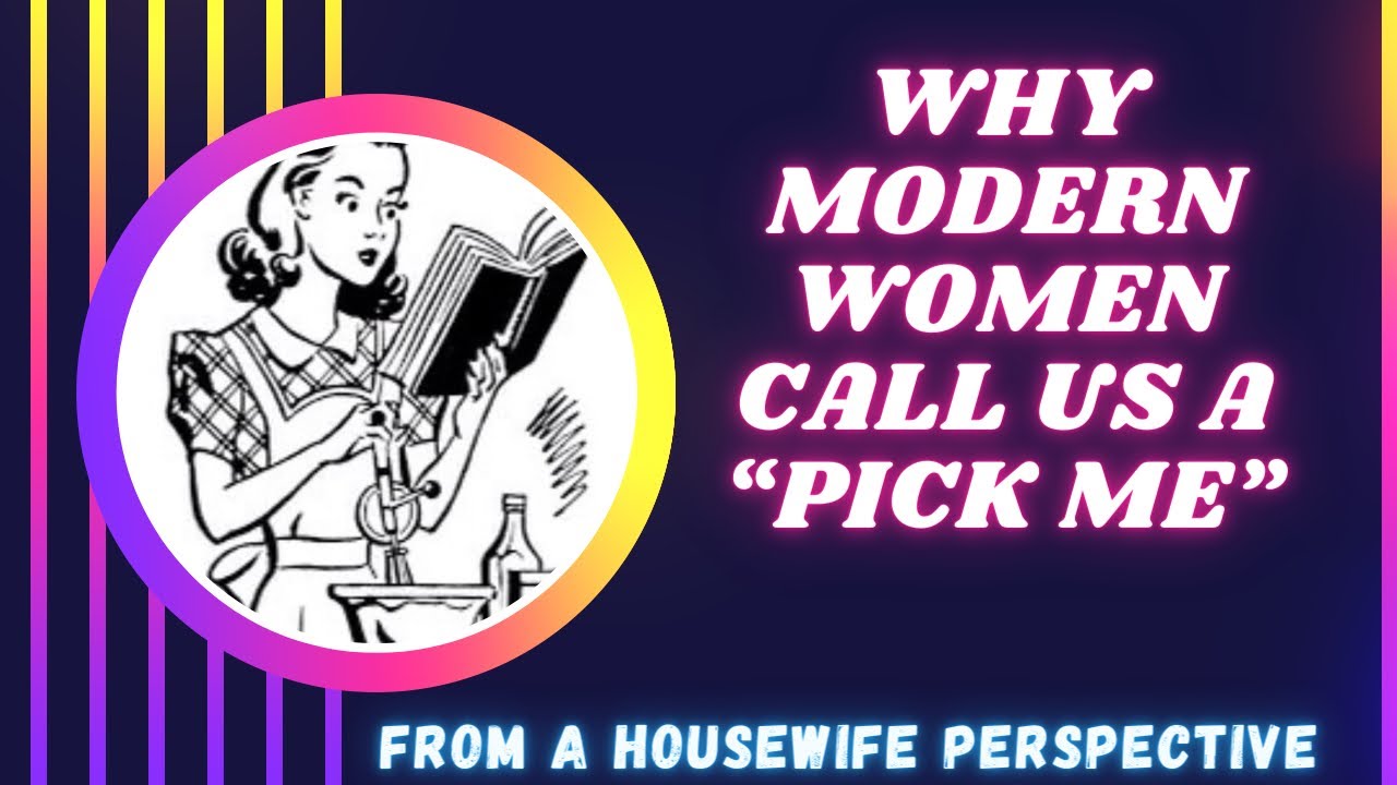 The “Pick Me” Term | Why Modern Women Use It | From A Housewife ...