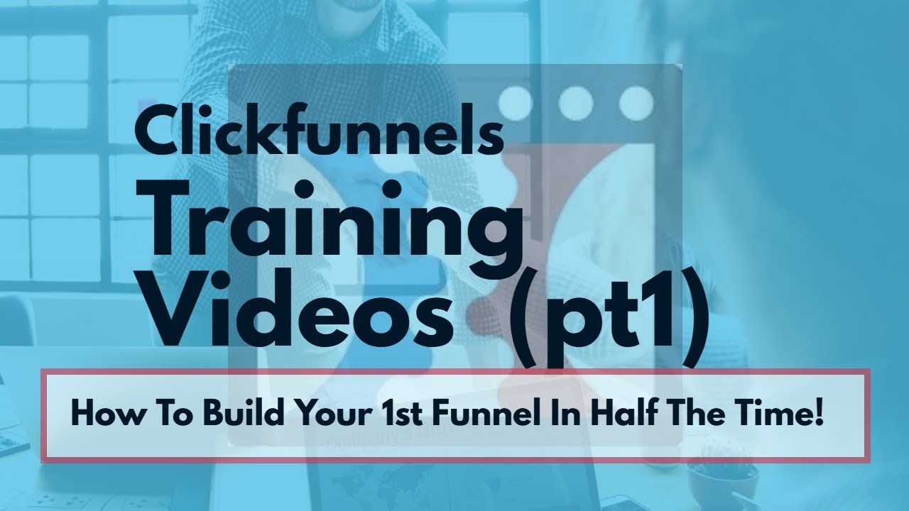 Clickfunnels Training Videos (How To Build Your 1st Funnel In Half The ...