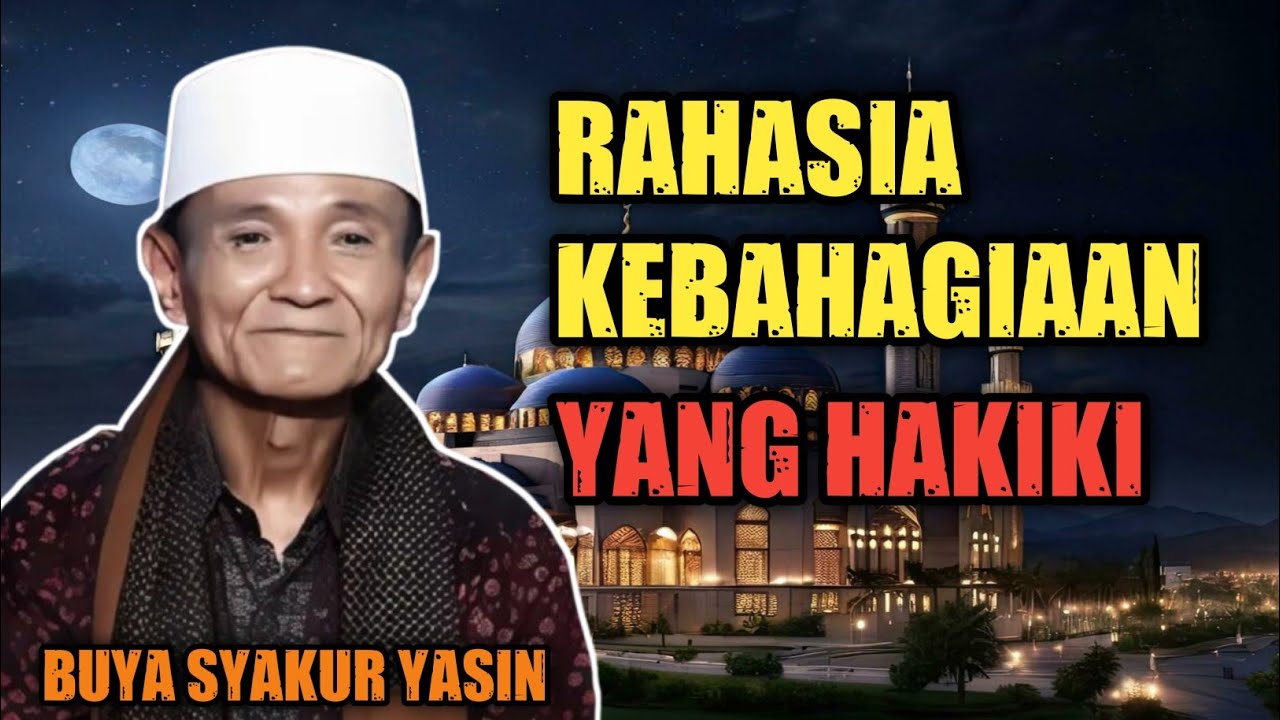 BUYA SYAKUR YASIN - KEBAHAGIAAN HAKIKI - YouTube