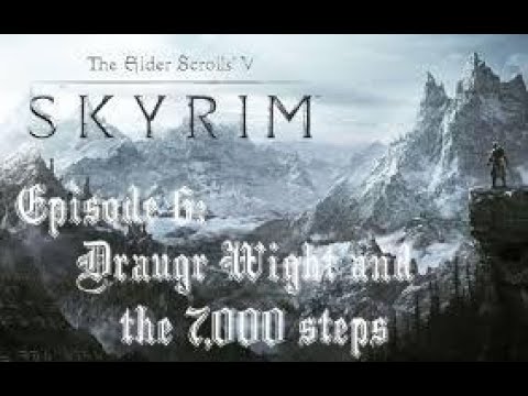 Skyrim Episode 6: Draugr Wight and the 7,000 Steps - YouTube