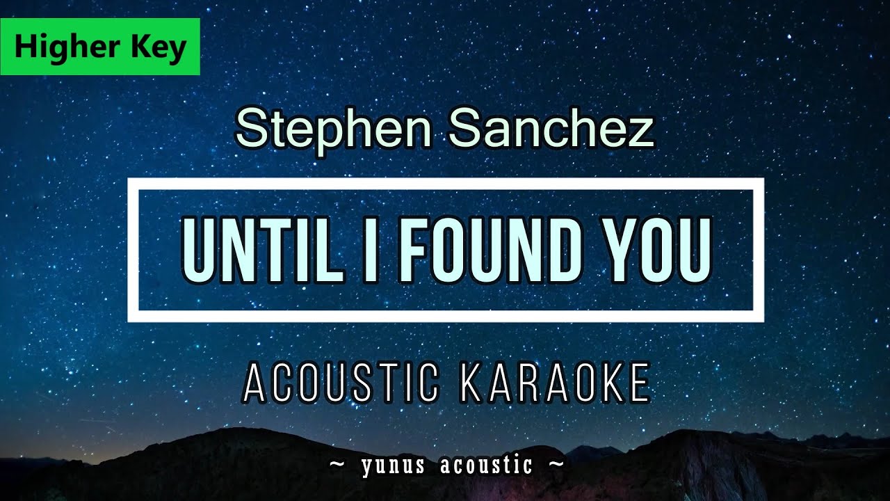 Until I Found You [Karaoke Acoustic] - Stephen Sanchez [Higher Key ...