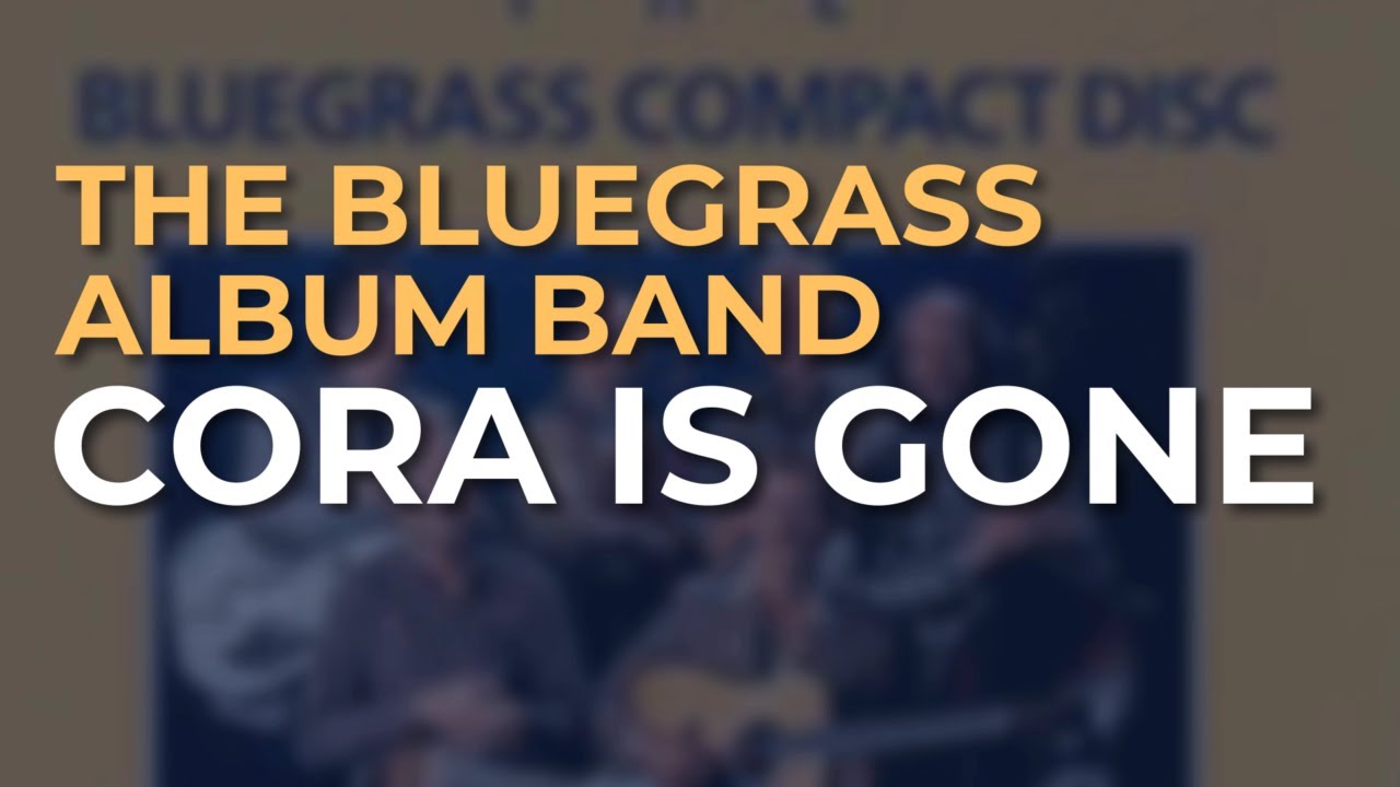 The Bluegrass Album Band - Cora Is Gone (Official Audio) - YouTube