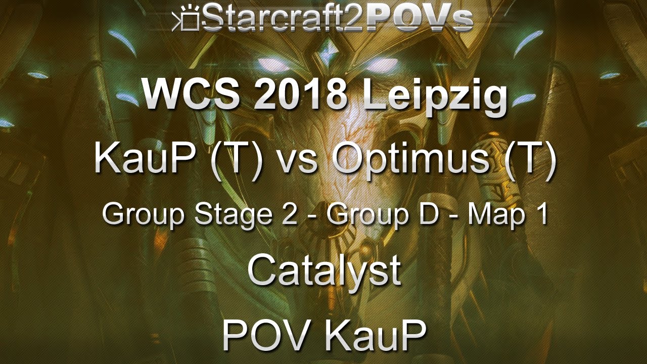 SC2 LotV - WCS 2018 Leipzig - KauP vs Optimus - Ro64 Group D - Map 1 ...