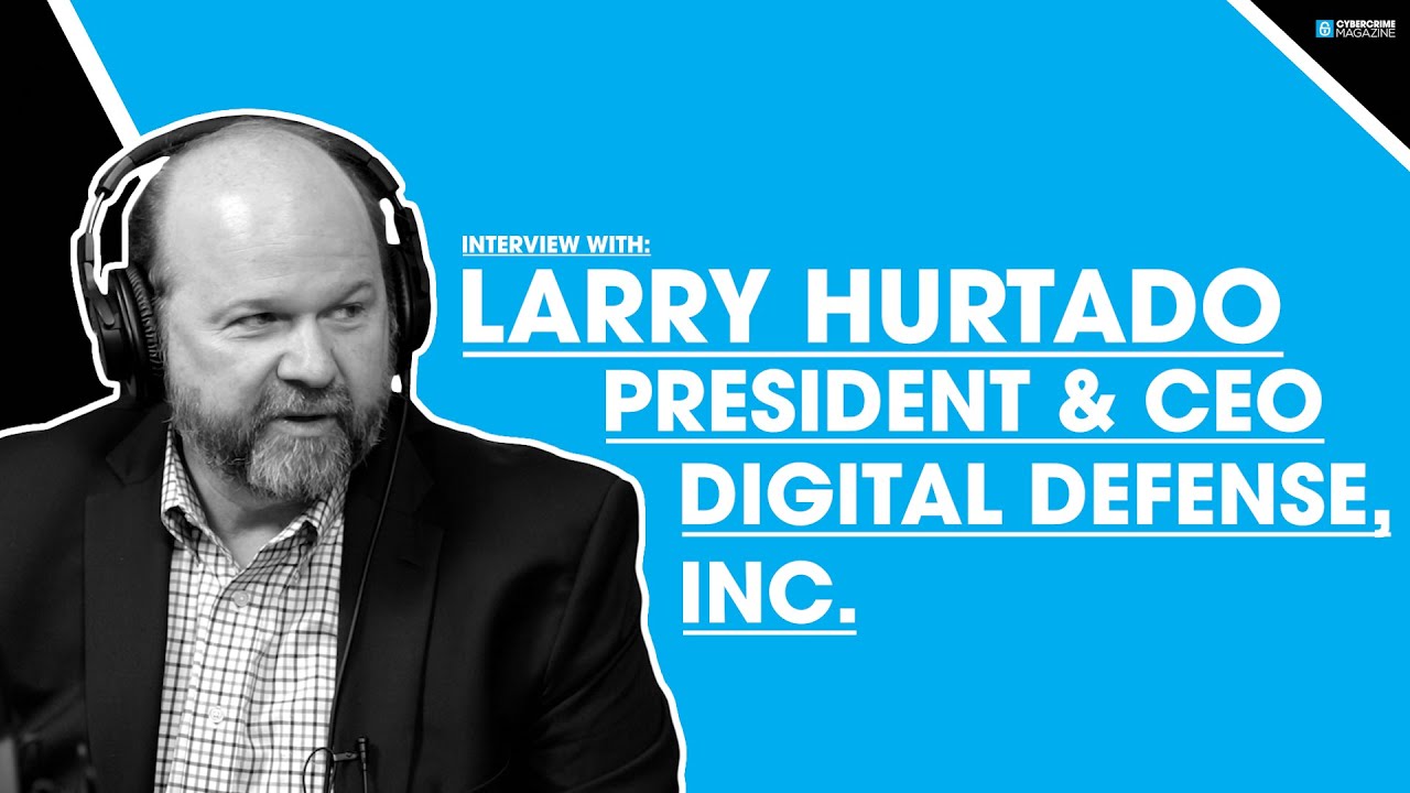 Interview with Larry Hurtado, President & CEO, Digital Defense, Inc ...