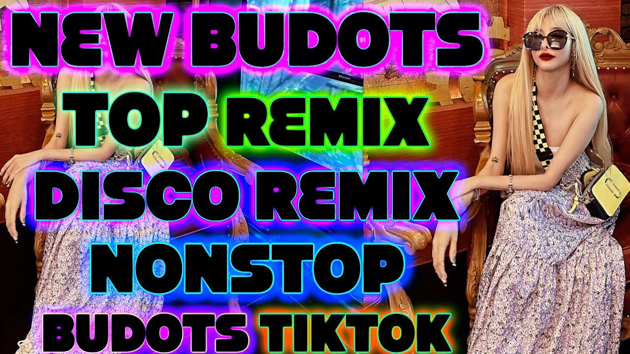 NEW TOP HITS DISCO BUDOTS DANCE REMIX NONSTOP BUDOTS TIKTOK DJ ANN CECE ...