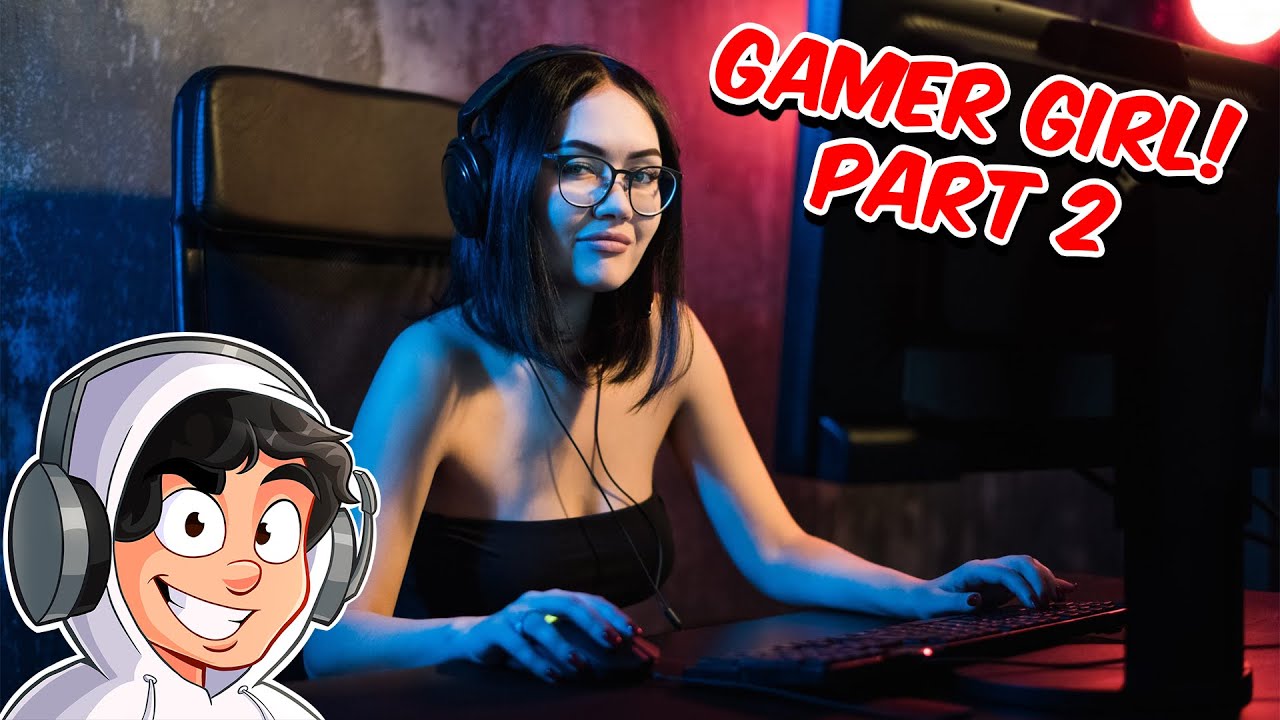 Me and THE GAMER GIRL! PART 2 (STORYTIME) - YouTube
